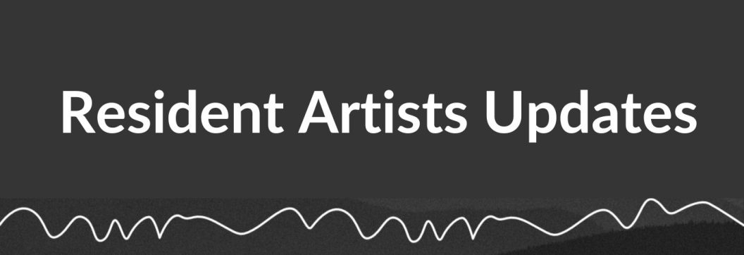 Behind the Scenes: A Snapshot of Our Resident Artists’ Recent ...